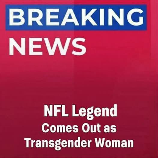 JUST IN: NFL Legend Comes Out as Transgender Woman” - About America